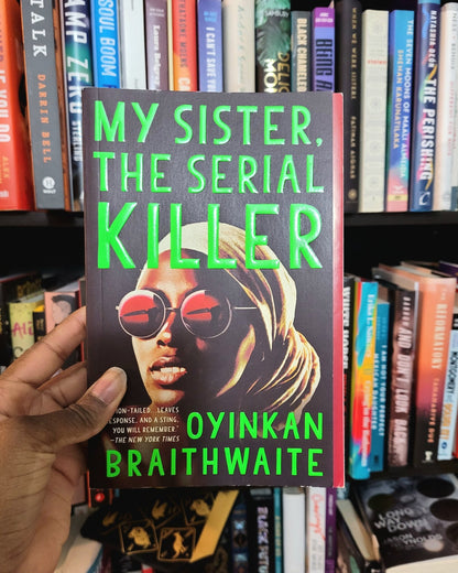 My Sister, the Serial Killer: A Novel by Oyinkan Braithwaite - Tuma's Books